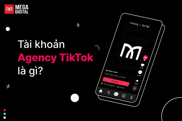Tài khoản agency TikTok là gì? Có tốt hơn tài khoản cá nhân?